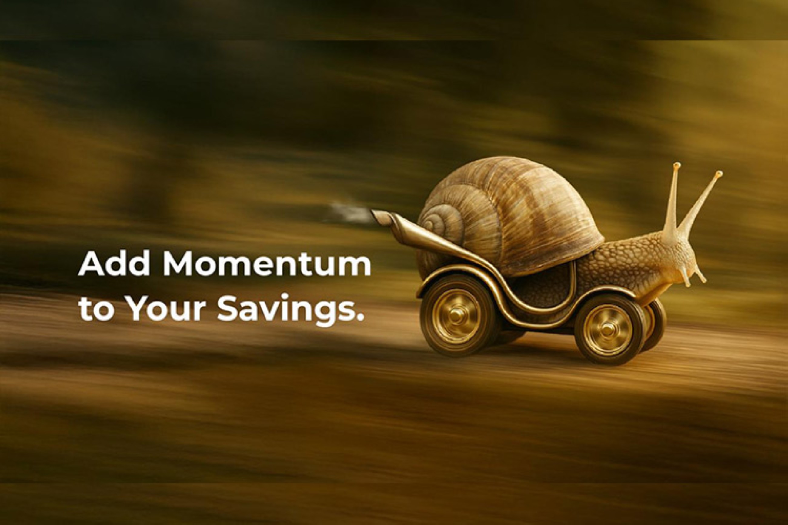 Add Momentum to Your Savings, watch them grow faster